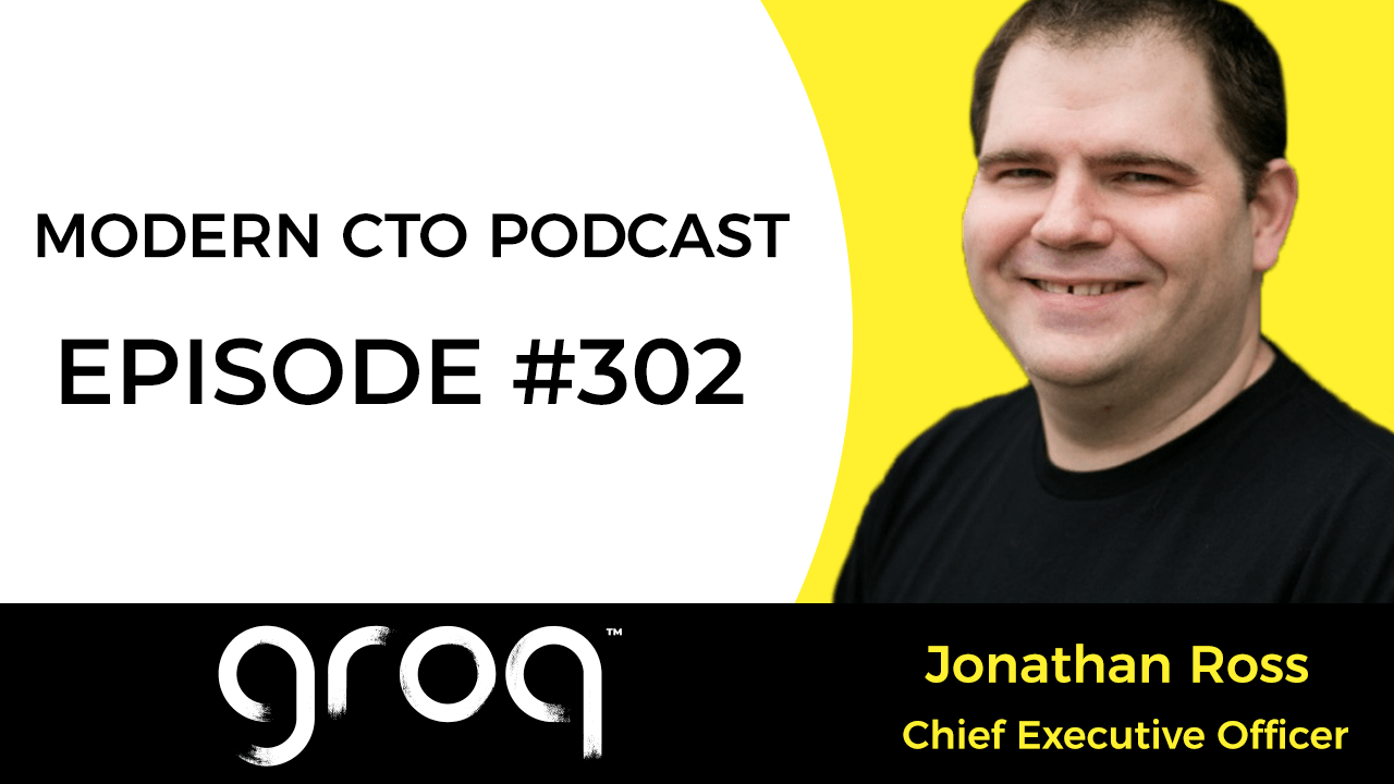 #302 - Jonathan Ross - CEO & Founder at Groq - Modern CTO